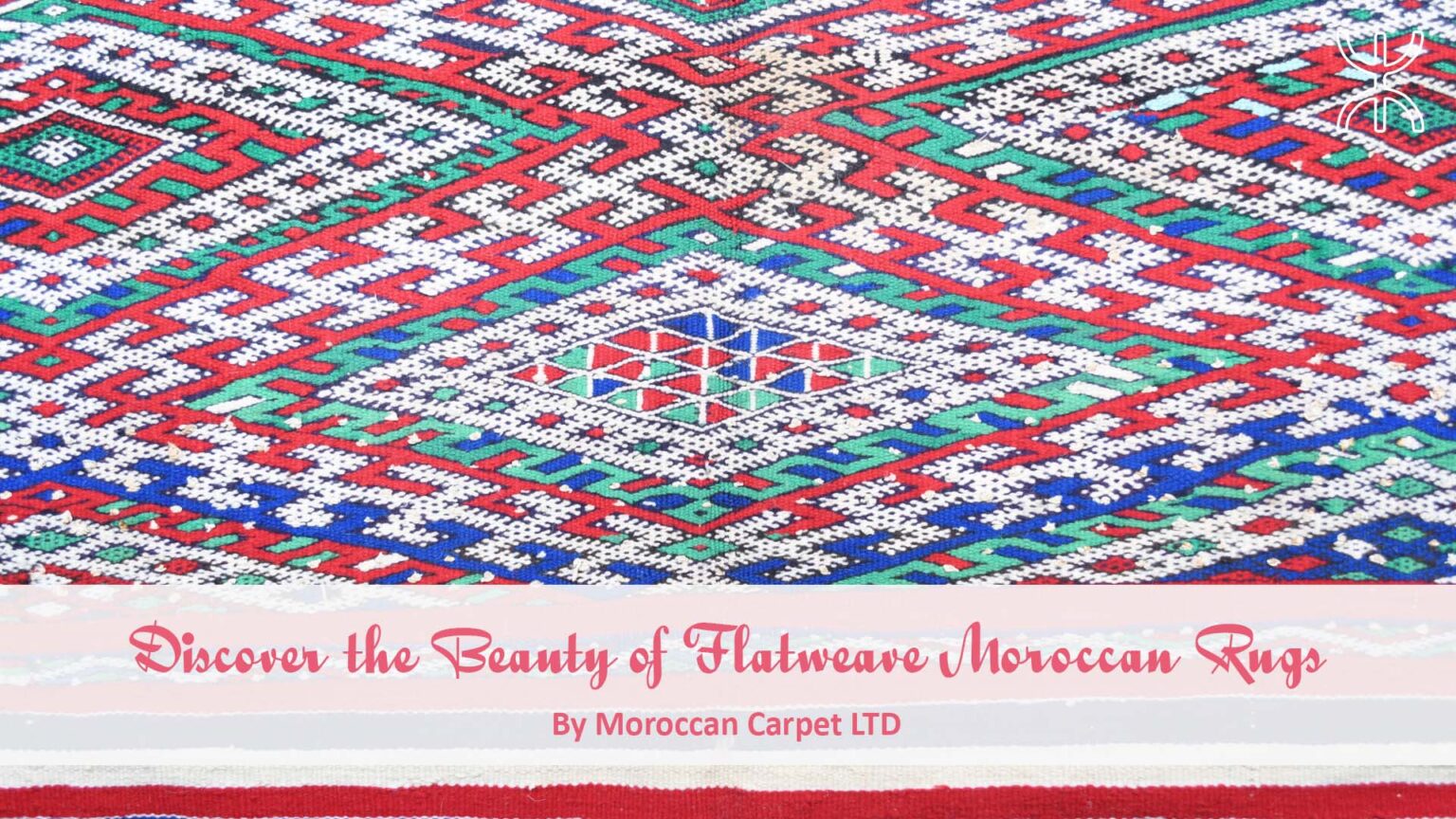 Discover the Beauty of Flatweave Moroccan Rugs - Moroccan Carpet & Rug
